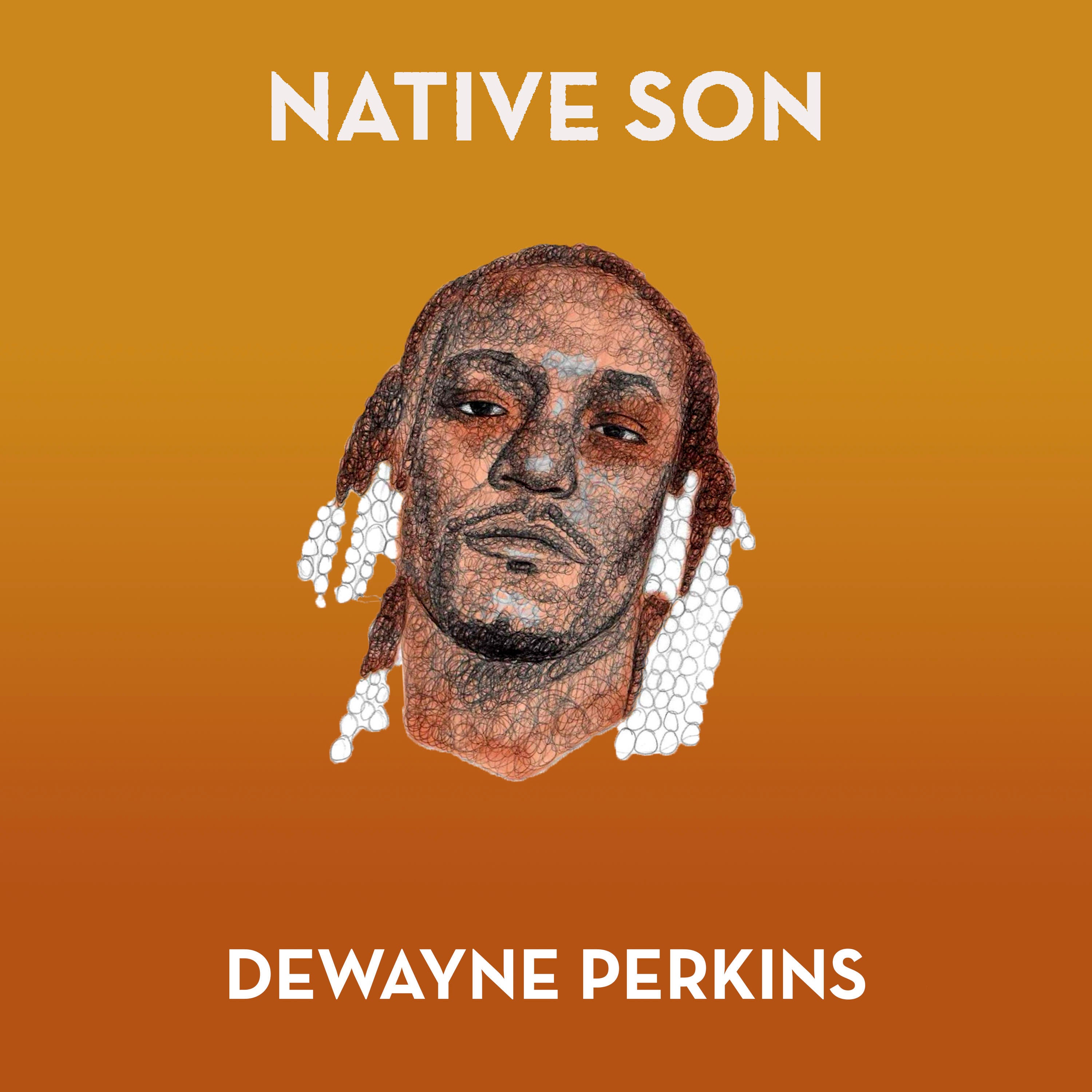 Dewayne Perkins – Native Son