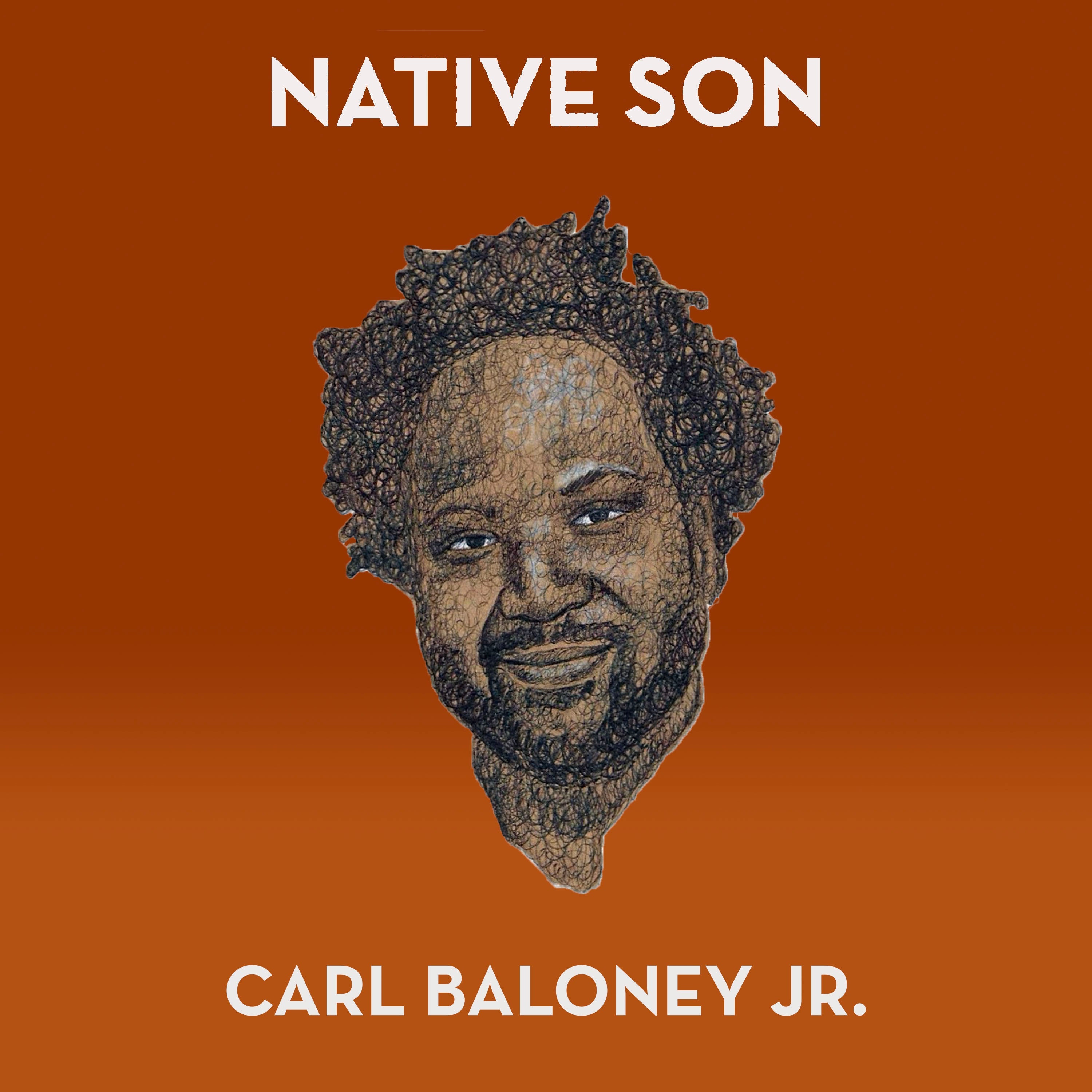 Carl Baloney Jr. – Native Son