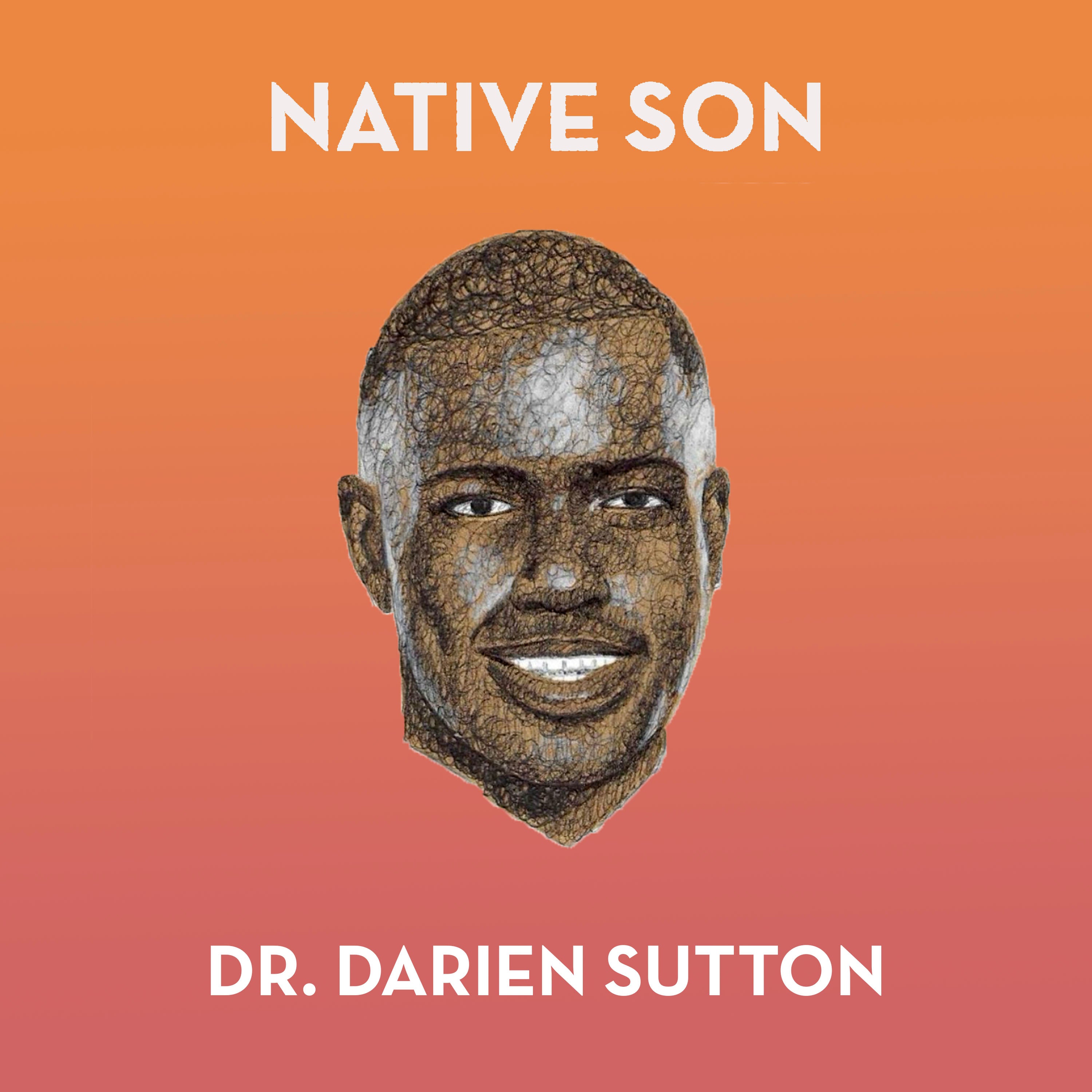 Dr. Darien Sutton – Native Son